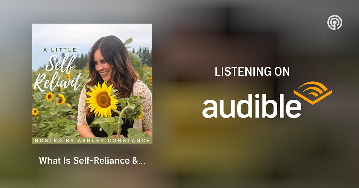 What Is Self Reliance Why Is It Important A Little Self Reliant Podcasts On Audible what-is-self-reliance-why-is-it-important-a-little-self-reliant-podcasts-on-audible